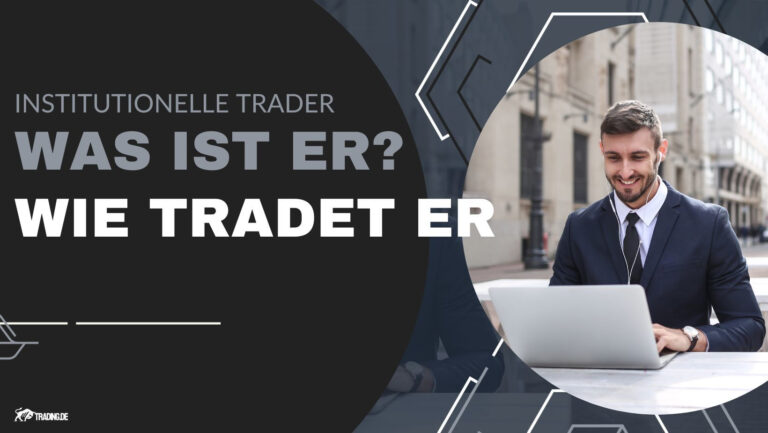 Was ist ein institutioneller Trader und wie tradet er?